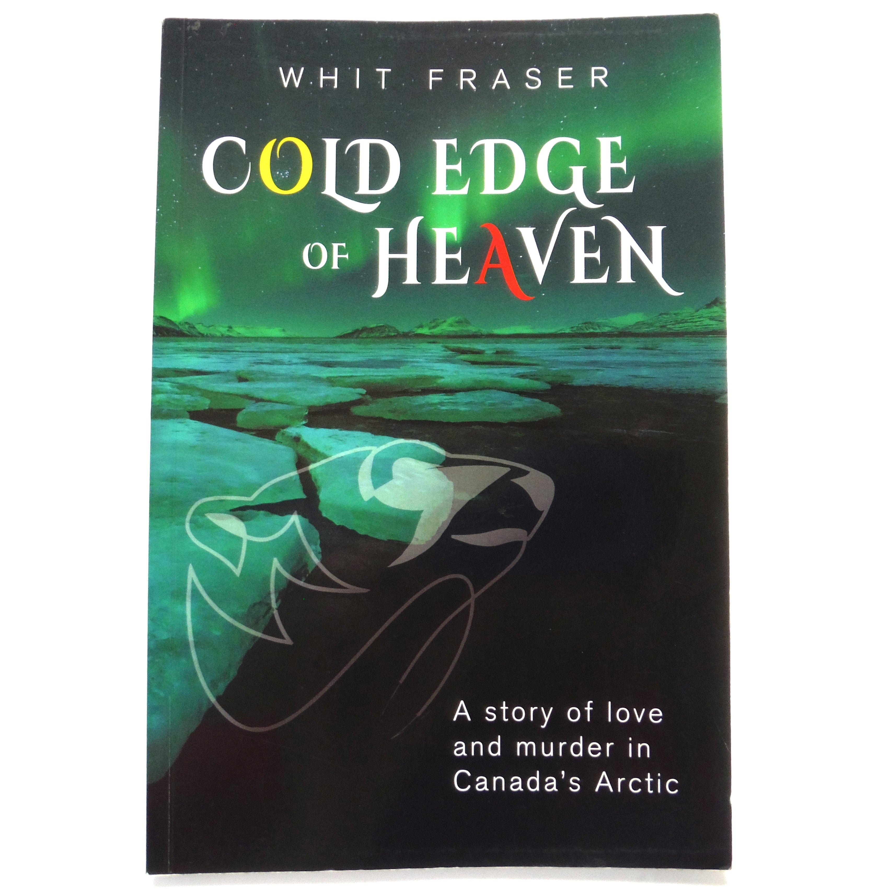 COLD EDGE OF HEAVEN, A Story of Love and Murder in Canada's Arctic, by ...
